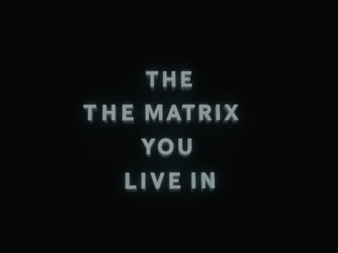 A Dramatic Introduction to The Matrix You Live In